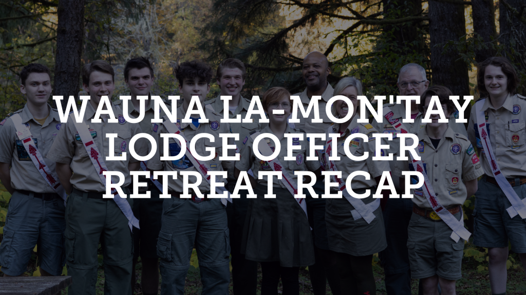 Wauna La-Mon’tay Lodge Officer Retreat Recap | Section G16